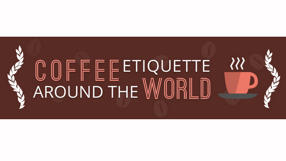Coffee Ettiquette around the World: An Infographic - Coffee Magazine